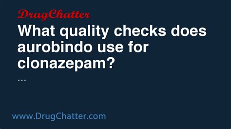Clonazepam What Quality Checks Does Aurobindo Use For Clonazepam