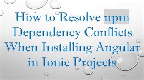 How To Resolve Npm Dependency Conflicts When Installing Angular In Ionic Projects Youtube