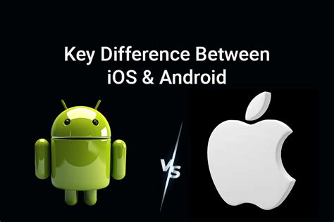 Key Difference Between Ios And Android What Is Better