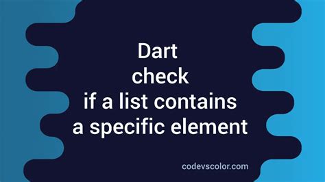 Dart Program To Check If A List Contains A Specific Element Or Not