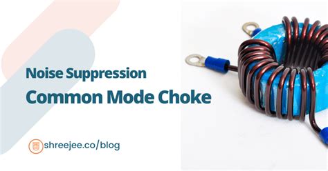 Precision Noise Suppression With Common Mode Chokes Shreejee Electronics