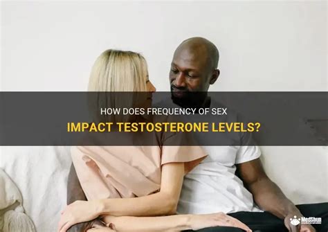 How Does Frequency Of Sex Impact Testosterone Levels Medshun