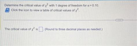 solved determine the critical value of χ2 with 1 degree of