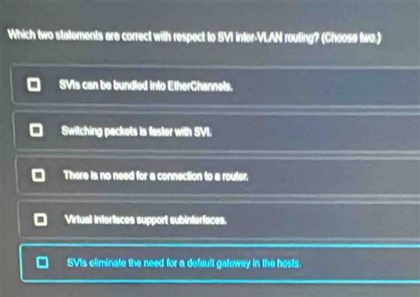Solved Which Two Statements Are Correct With Respect To Svi Inter Vlan Routing Choose Two