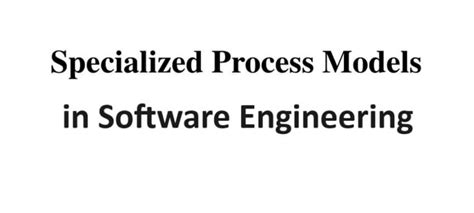 Specialized Process Model In Software Engineering Pedagogy Zone