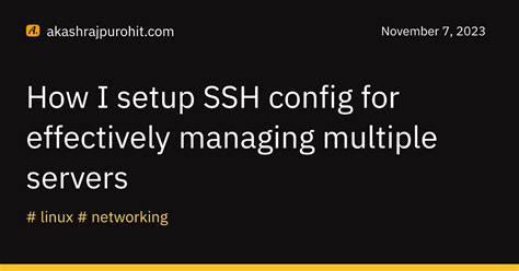 How I Setup Ssh Config For Effectively Managing Multiple Servers Akash Rajpurohit