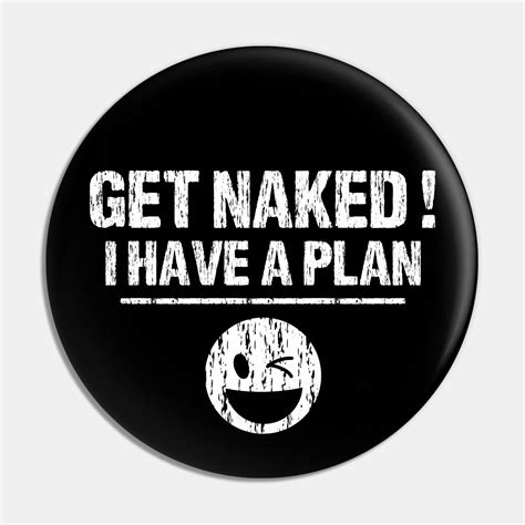 Get Naked I Have A Plan By Artsytshirts In 2023 Sarcastic Quotes