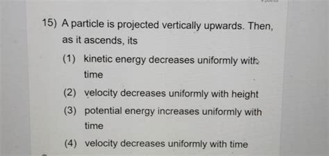 A Particle Is Projected Vertically Upwards Then As It Ascends Its