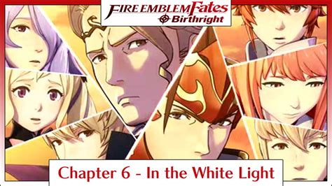 Fire Emblem Fates Birthright Chapter 6 In The White Light Youtube