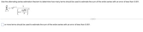 Solved Use The Alternating Series Estimation Theorem To