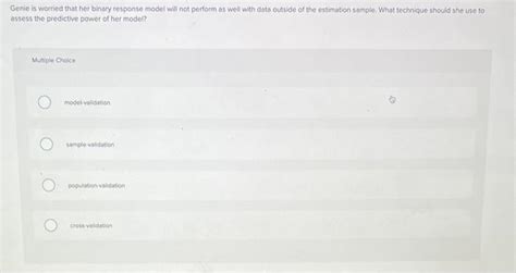 Solved Genie Is Worried That Her Binary Response Model Will