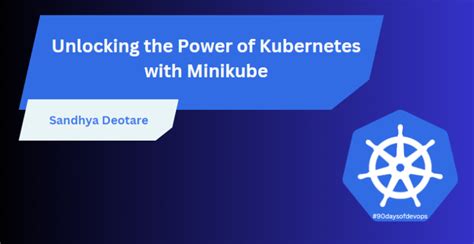 Sandhya Deotare On Linkedin Unlocking The Power Of Kubernetes With Minikube