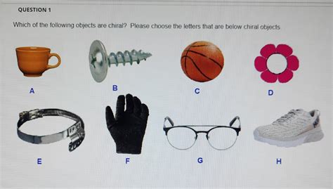 Solved Question 1 Which Of The Following Objects Are Chiral