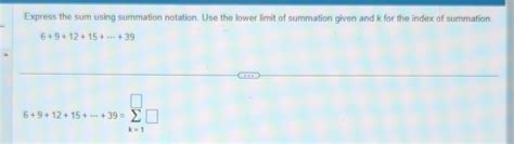 Solved Express The Sum Using Summation Notation Use The