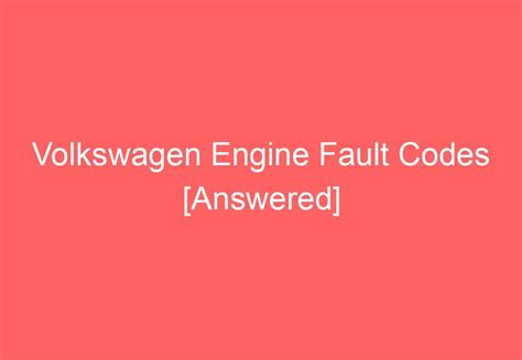 Volkswagen Engine Fault Codes [answered] Volkswagenbuddy