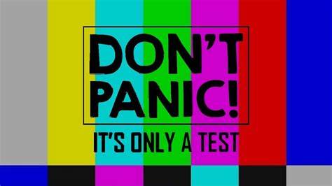 Dont Panic Its Only A Test Youtube