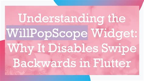 Understanding The Willpopscope Widget Why It Disables Swipe Backwards