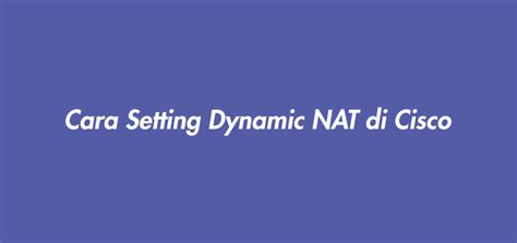 Cara Setting Dynamic Nat Di Cisco • Linux And Open Source