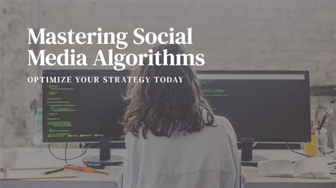how social media algorithms work and how to optimize your strategy