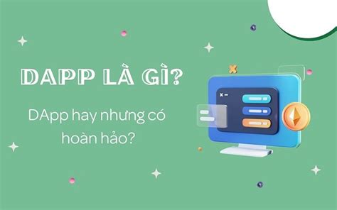 Dapp Là Gì Chúng đóng Vai Trò Gì Trong Công Nghệ Số Và Thế Giới Tiền ảo