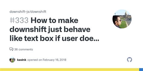How To Make Downshift Just Behave Like Text Box If User Does Not Want To Select From Selection