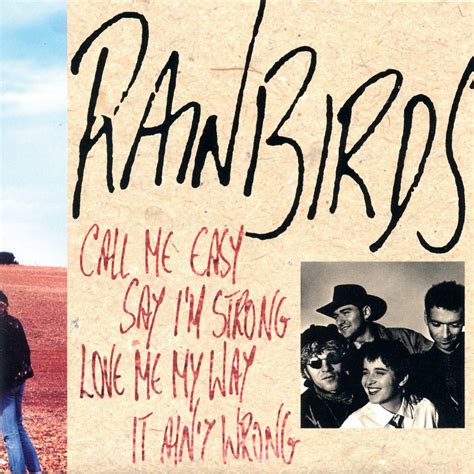 Rainbirds Call Me Easy Say Im Strong Love Me My Way It Aint