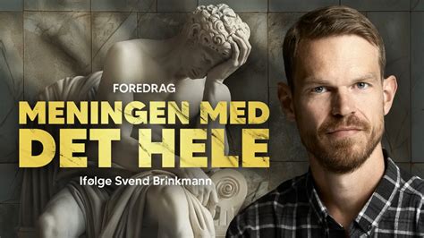 Svend Brinkmann Meningen Med Det Hele Tour