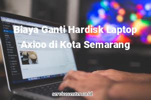 Biaya Ganti Hardisk Laptop Axioo Di Kota Semarang
