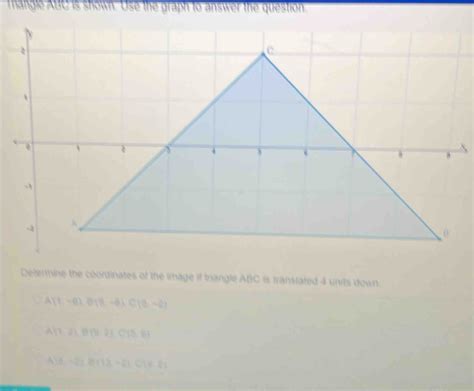 Solved Thangle Abc Is Shown Use The Graph To Answer The Question Determine The Coordinates Of