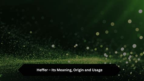 Heffer Its Meaning Origin Examples And Usage