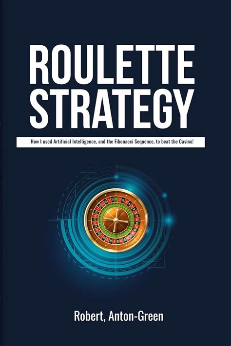 roulette strategy how i used artificial intelligence and the fibonacci sequence to beat the