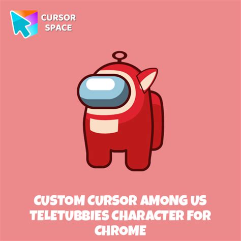 Custom Cursor Custom Cursor Among Us Teletubbies Character For Chrome Cursor Space