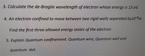 Solved 3 Calculate The De Broglie Wavelength Of Electron