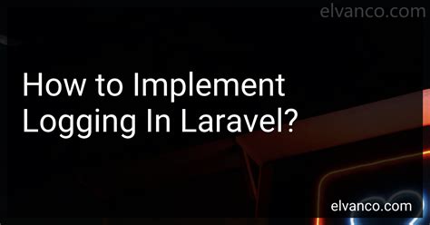 How To Implement Logging In Laravel In