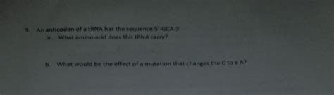 Solved 9 An Anticodon Of A Trna Has The Sequence 5′−gca−3′