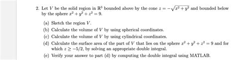 Solved 2 Let V Be The Solid Region In R3 Bounded Above By