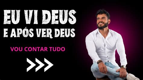 Eu Vi Deus E ApÓs Ver Deus Meu Relato Youtube