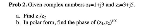 solved prob 2 given complex numbers z1 1 j3 and z2 3 j5 a