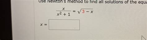 Solved Use Newton S Method To Find All Solutions Of The Chegg Com