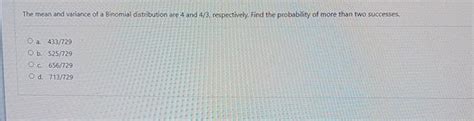 Solved The Mean And Variance Of A Binomial Distribution Are Chegg Com