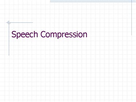 Speech Compression Speech Compression Objectives Speech Compression Refers