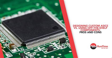 designing custom asics vs using off the shelf components pros and cons runtime recruitment