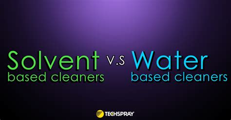 Water Vs Solvent Cleaners Choosing The Best Techspray