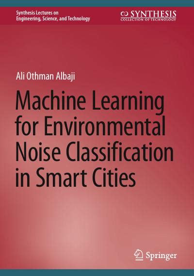 Machine Learning For Environmental Noise Classification In Smart Cities Coderprog