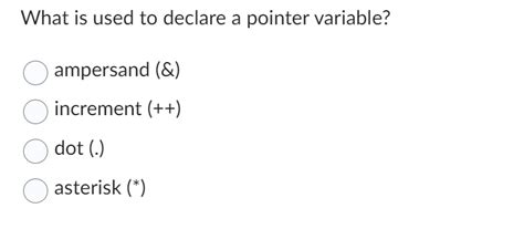 Solved What Is Used To Declare A Pointer Variableampersand