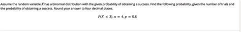 Solved Assume The Random Variable X Has Binomial Distribution With The