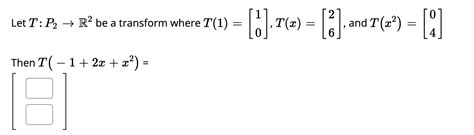 Solved Let T P2R2 Be A Transform Where T 1 10 T X 26 Chegg Com