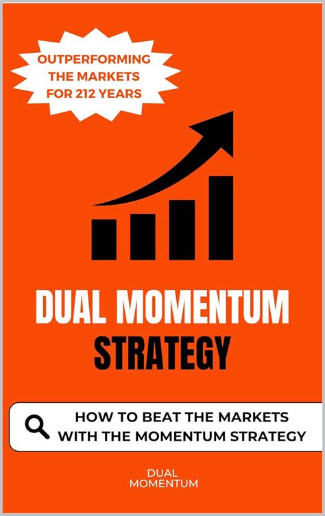 Dual Momentum Strategy How To Beat The Markets With The Momentum Strategy Ebook