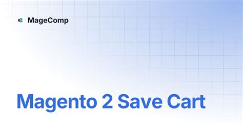 Magento 2 Save Cart Magecomp