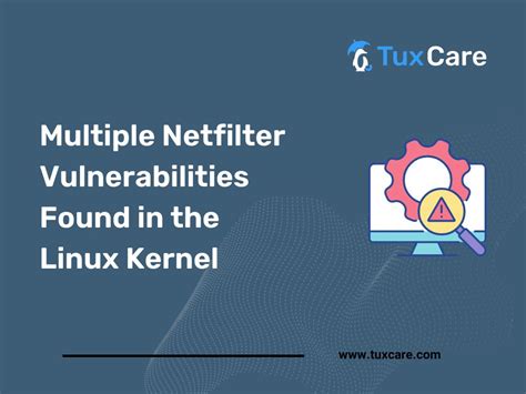 Multiple Netfilter Vulnerabilities Found In The Linux Kernel Tuxcare